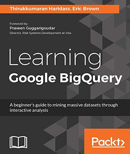 Learning Google BigQuery: A beginner's guide to mining massive datasets through interactive ...