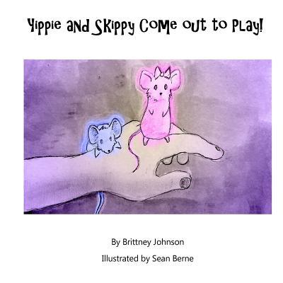 Yippie and Skippy Come out to Play by Brittney Johnson | Goodreads
