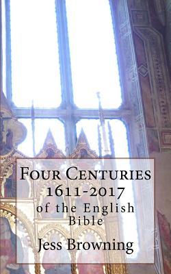 Four Centuries 1611-2017: of the English Bible by Jess Browning | Goodreads