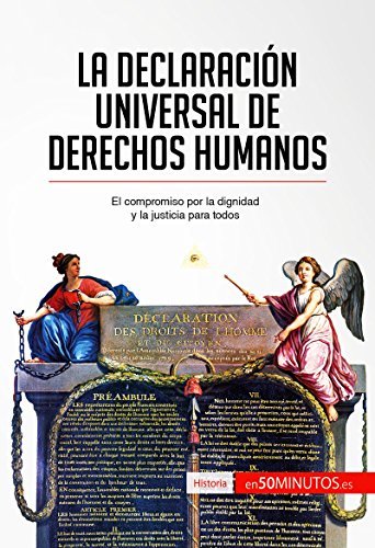 La Declaración Universal de Derechos Humanos: El compromiso por la dignidad y la justicia para ...