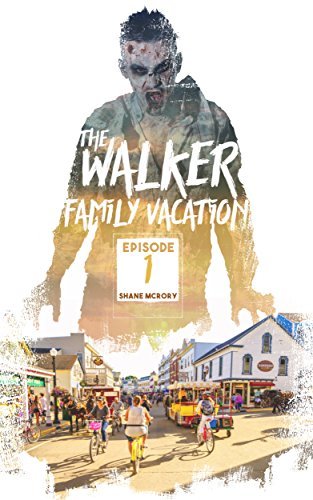The Walker Family Vacation: Episode 1 by Shane McRory | Goodreads