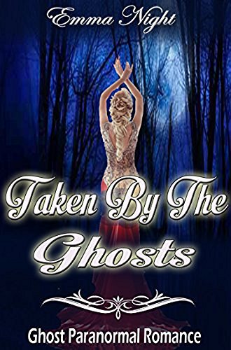 Taken By The Ghosts: Ghost Paranormal Romance by Emma Night | Goodreads