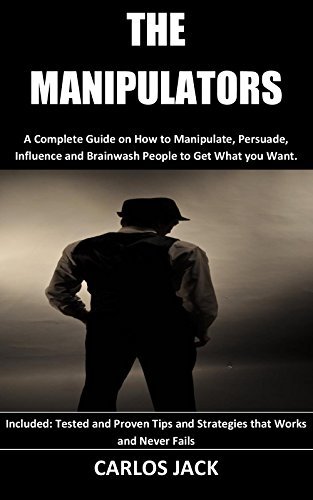 THE MANIPULATOR: A Complete Guide on How to Manipulate, Persuade ...