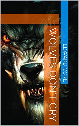 Wolves Don't Cry by Edward Gore | Goodreads