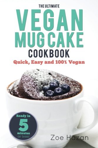 Mug Cake: The Ultimate Vegan Mug Cake Cookbook by Zoe Hazan | Goodreads