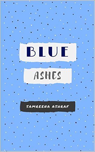 Blue Ashes by Samreena Ashraf | Goodreads