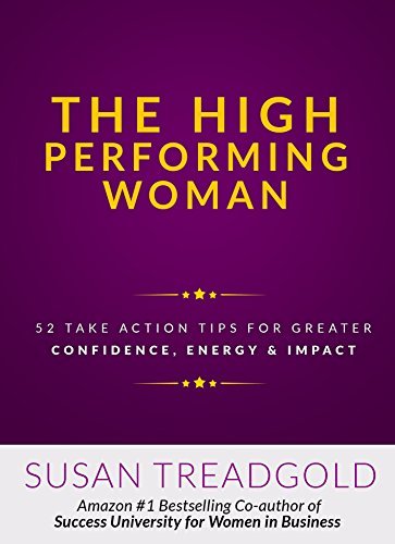 The High Performing Woman: 52 Take Action Tips for Greater Confidence ...