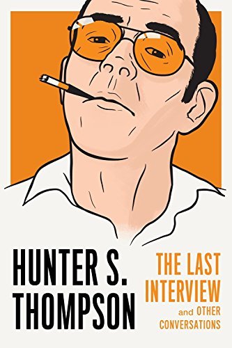 Hunter S. Thompson: The Last Interview and Other Conversations by ...