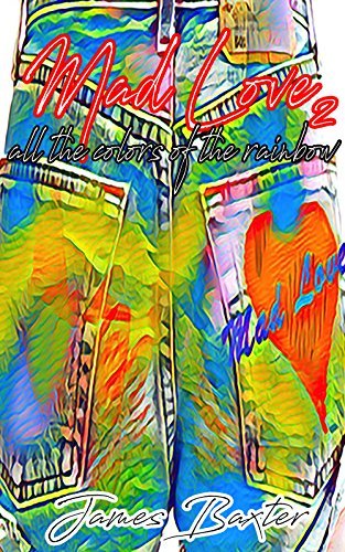 Mad Love 2: All The Colors Of The Rainbow by James Baxter | Goodreads