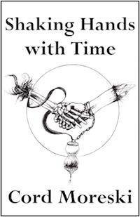 Shaking Hands with Time by Cord Moreski | Goodreads