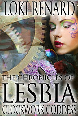 Clockwork Goddess (The Chronicles of Lesbia, #3) by Loki Renard | Goodreads