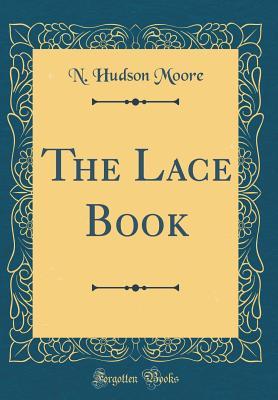 The Lace Book (Classic Reprint) by N. Hudson Moore | Goodreads