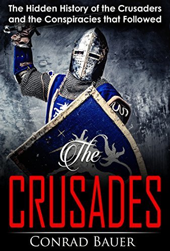 Crusades: The Hidden History of the Crusaders and the Conspiracies that ...