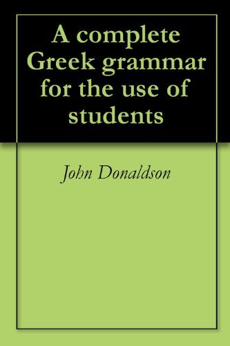 A complete Greek grammar for the use of students by John William ...