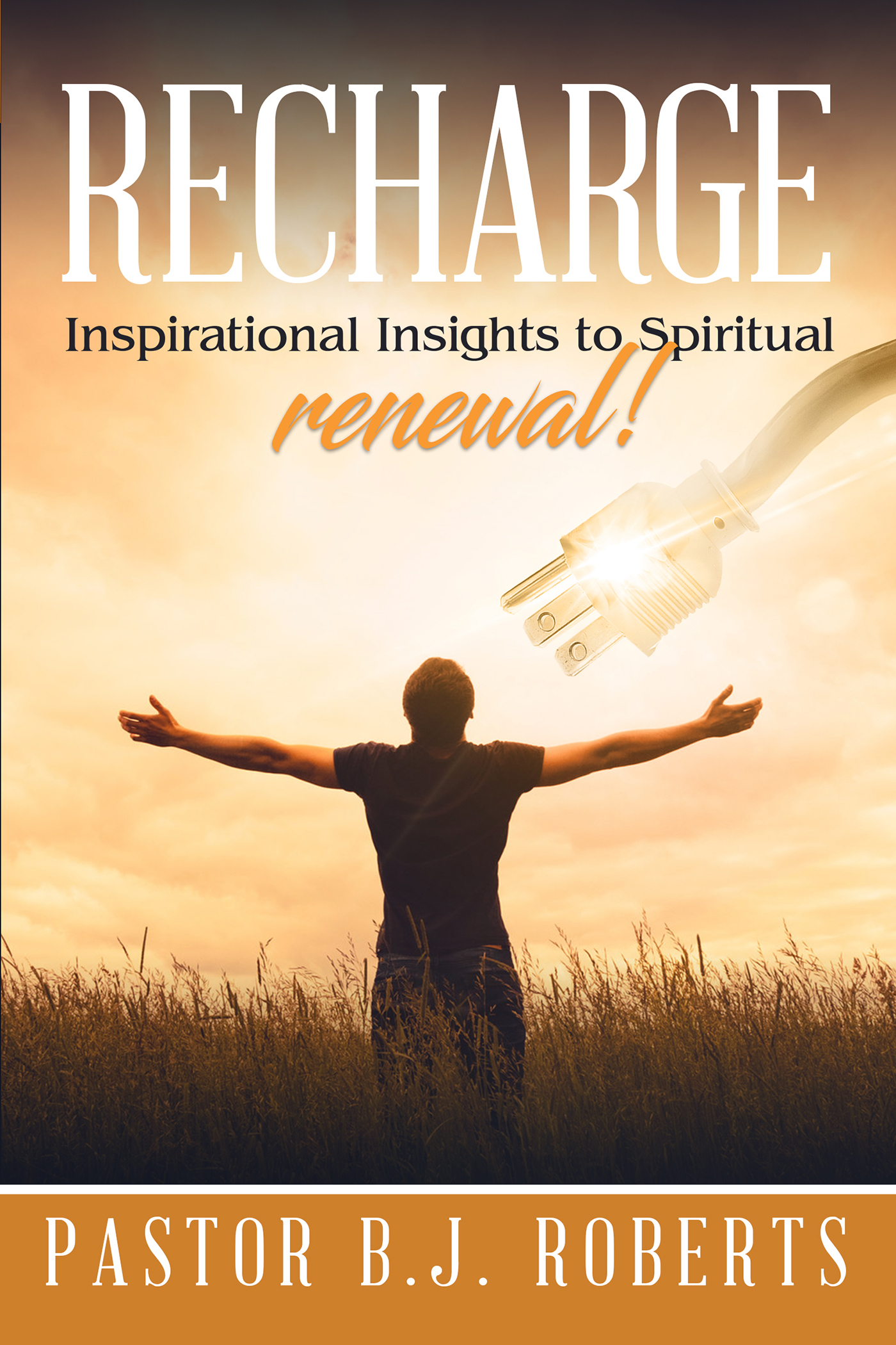 Recharge: Inspirational Insights to Spiritual Renewal by B.J. Roberts ...