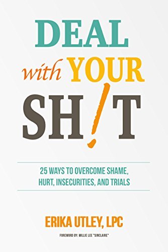 Deal with Your SH!T: 25 Ways to Overcome Shame, Hurt, Insecurities, and ...