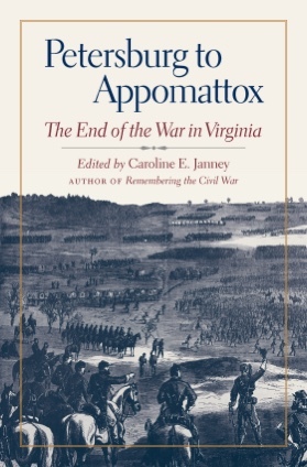 Petersburg to Appomattox: The End of the War in Virginia by Caroline E ...