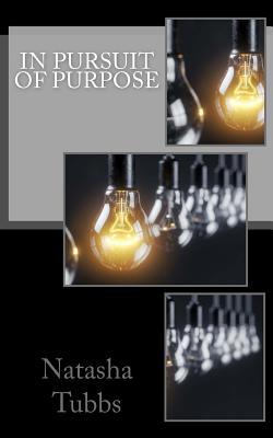 In Pursuit of Purpose by Natasha Tubbs | Goodreads