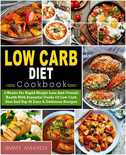 Low Carb Diet Cookbook: 4 Weeks For Rapid Weight Loss And Overall ...