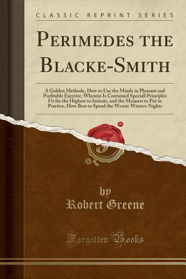 Perimedes the Blacke-Smith: A Golden Methode, How to Use the Minde in ...