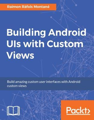 Building Android Uis with Custom Views by Raimon Rafols Montane | Goodreads