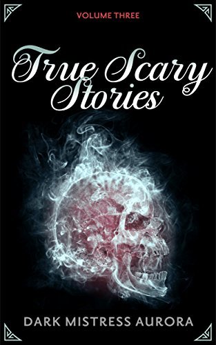 True Scary Stories: Volume Three: Clawing In The Dark: Real Horror ...