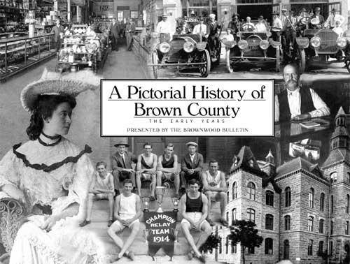 A Pictorial History of Brown County: The Early Years by The Brownwood ...