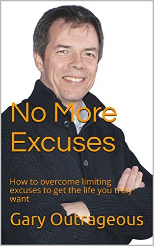 No More Excuses: How to overcome limiting excuses to get the life you ...