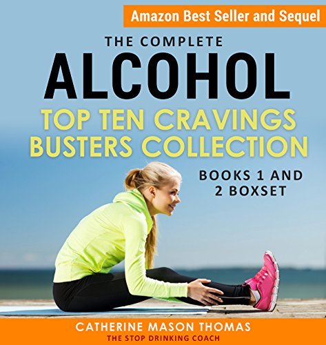 The Complete: Alcohol – Top Ten Cravings Busters. Books 1 and 2 Box Set ...