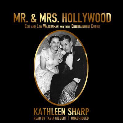 Mr. & Mrs. Hollywood: Edie and Lew Wasserman and Their Entertainment ...