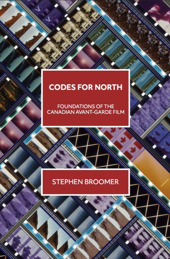 Codes for North: Foundations of the Canadian Avant-Garde Film by Stephen Broomer | Goodreads