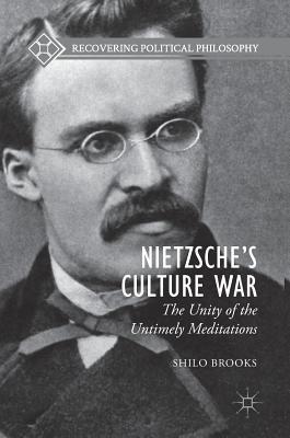 Nietzsche’s Culture War: The Unity of the Untimely Meditations by Shilo ...