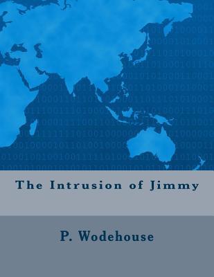 The Intrusion of Jimmy by P.G. Wodehouse | Goodreads