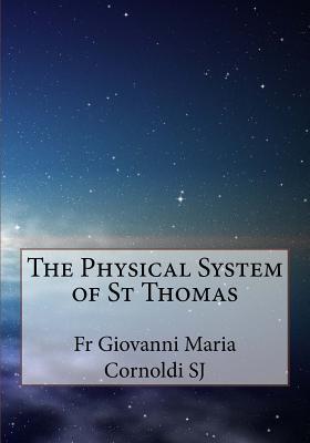 The Physical System of St Thomas by Fr Giovanni Maria Cornoldi Sj ...