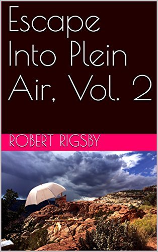 Escape Into Plein Air, Vol. 2 by Robert Rigsby | Goodreads
