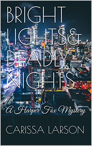 Bright Lights & Deadly Nights: A Harper Fox Mystery by Carissa Larson ...
