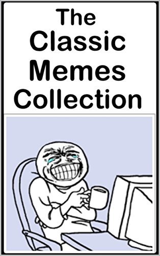 The Classic Memes Collection: by Memes | Goodreads
