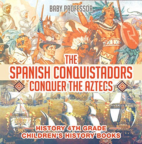 The Spanish Conquistadors Conquer the Aztecs - History 4th Grade ...