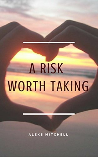 A Risk Worth Taking (A Risk Worth Taking #1) by Aleks Mitchell | Goodreads