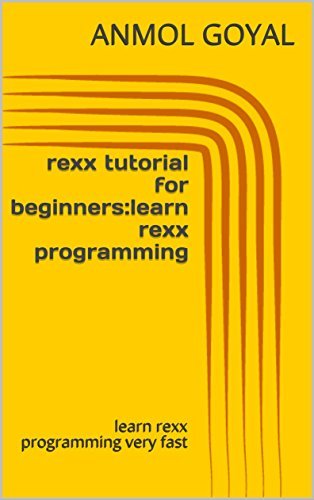 rexx tutorial for beginners:learn rexx programming: learn rexx programming very fast by Anmol ...