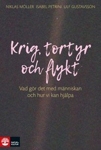 Krig, tortyr och flykt : vad gör det med människan och hur vi kan ...