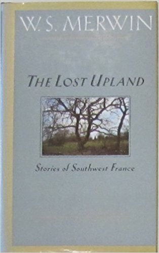The Lost Upland by W.S. Merwin | Goodreads