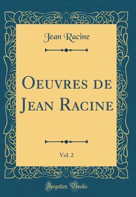 Oeuvres de Jean Racine, Vol. 2 (Classic Reprint) by Jean Racine | Goodreads