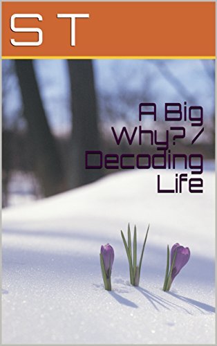 A Big Why? / Decoding Life by S T | Goodreads