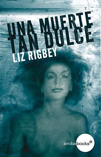 Una muerte tan dulce (Spanish Edition) by Liz Rigbey | Goodreads