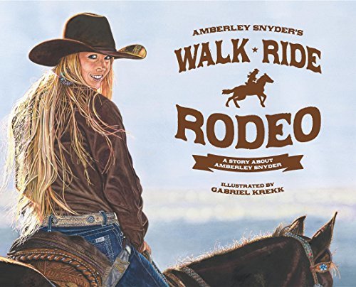Walk Ride Rodeo: A Story About Amberley Snyder by Amberley Lana Snyder ...