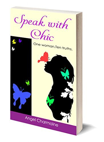 Speak with Chic: One woman. Ten truths. by Angel Charmaine | Goodreads