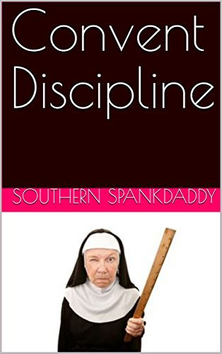 Convent Discipline by Southern Spankdaddy | Goodreads