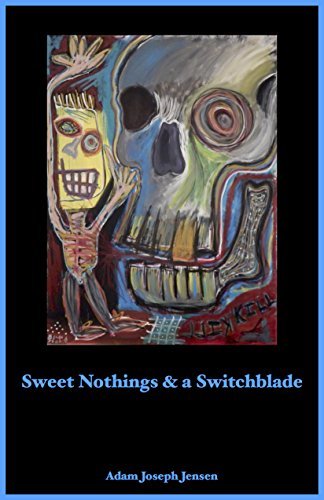 Sweet Nothings & a Switchblade by Adam Joseph Jensen | Goodreads