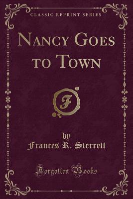 Nancy Goes to Town (Classic Reprint) by Frances R. Sterrett | Goodreads